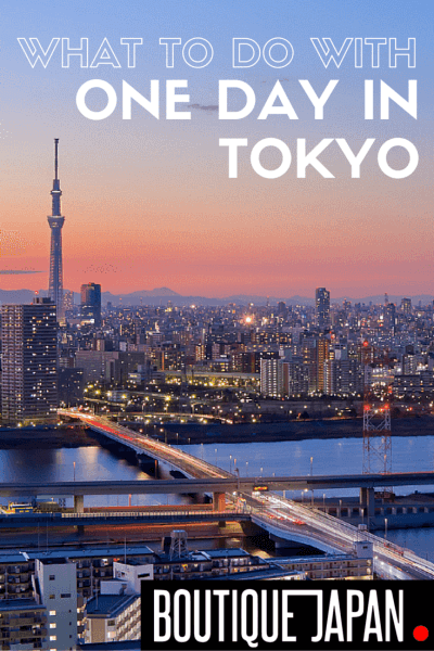 What to Do if You Have One Day in Tokyo - Boutique Japan